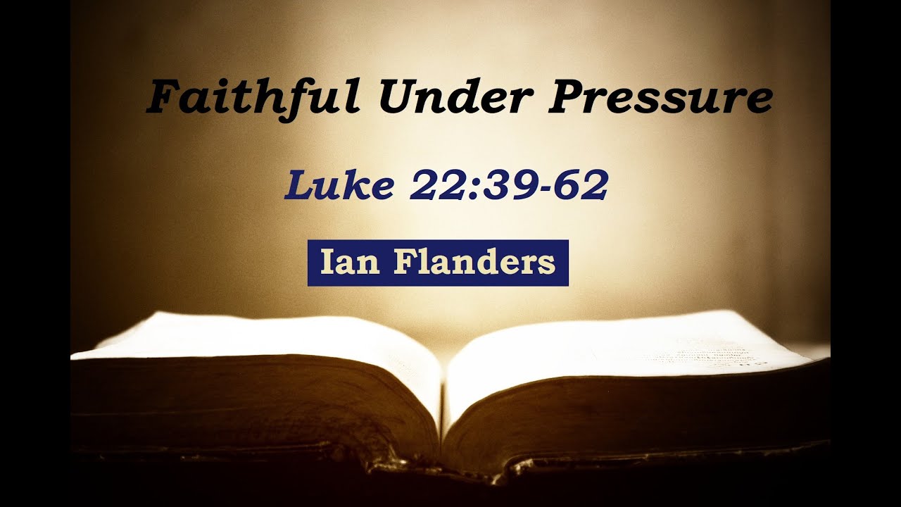 27-08-23 PM • Luke 22:39-62 • Faithful Under Pressure - YouTube