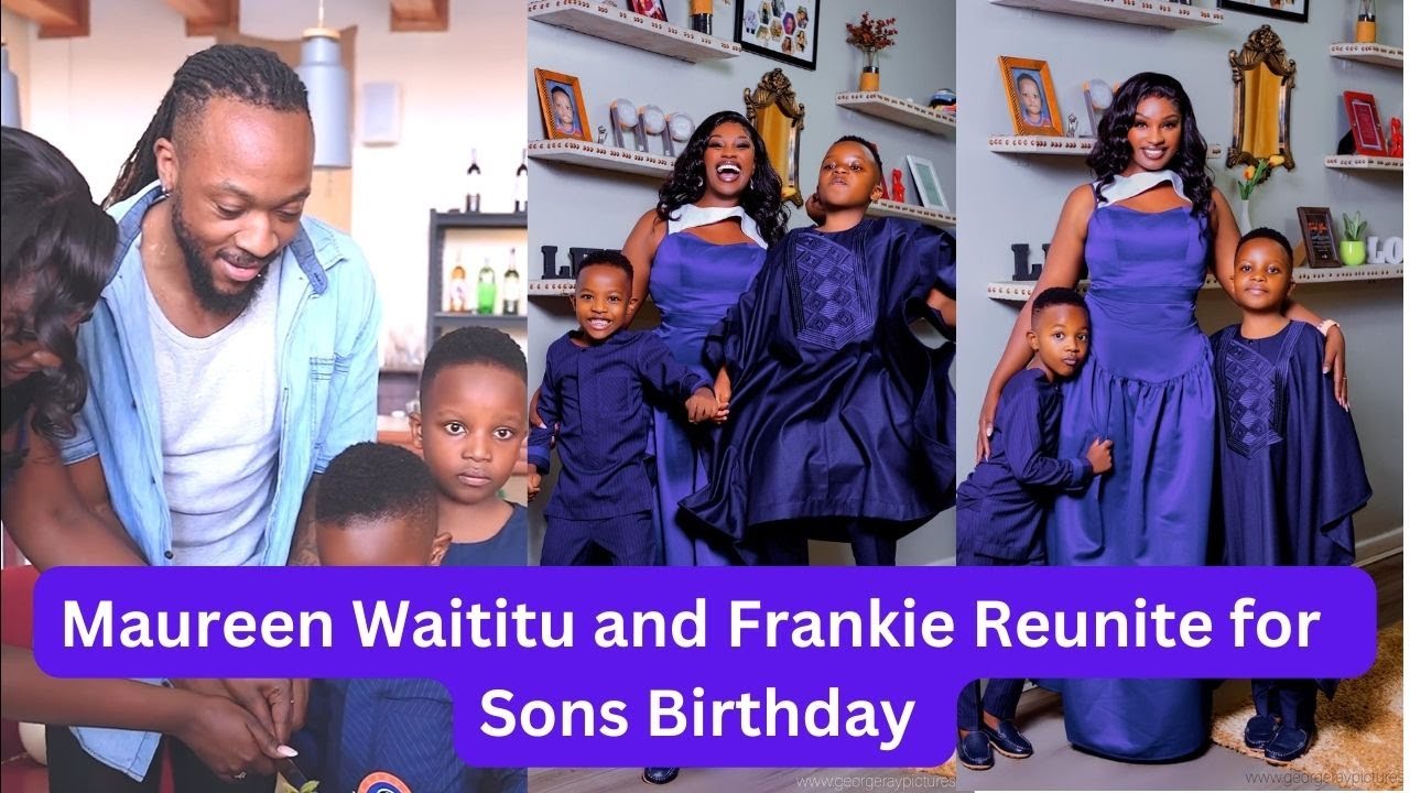 Maureen Waititu and Frankie Reunite for Sons Birthday #trending # ...