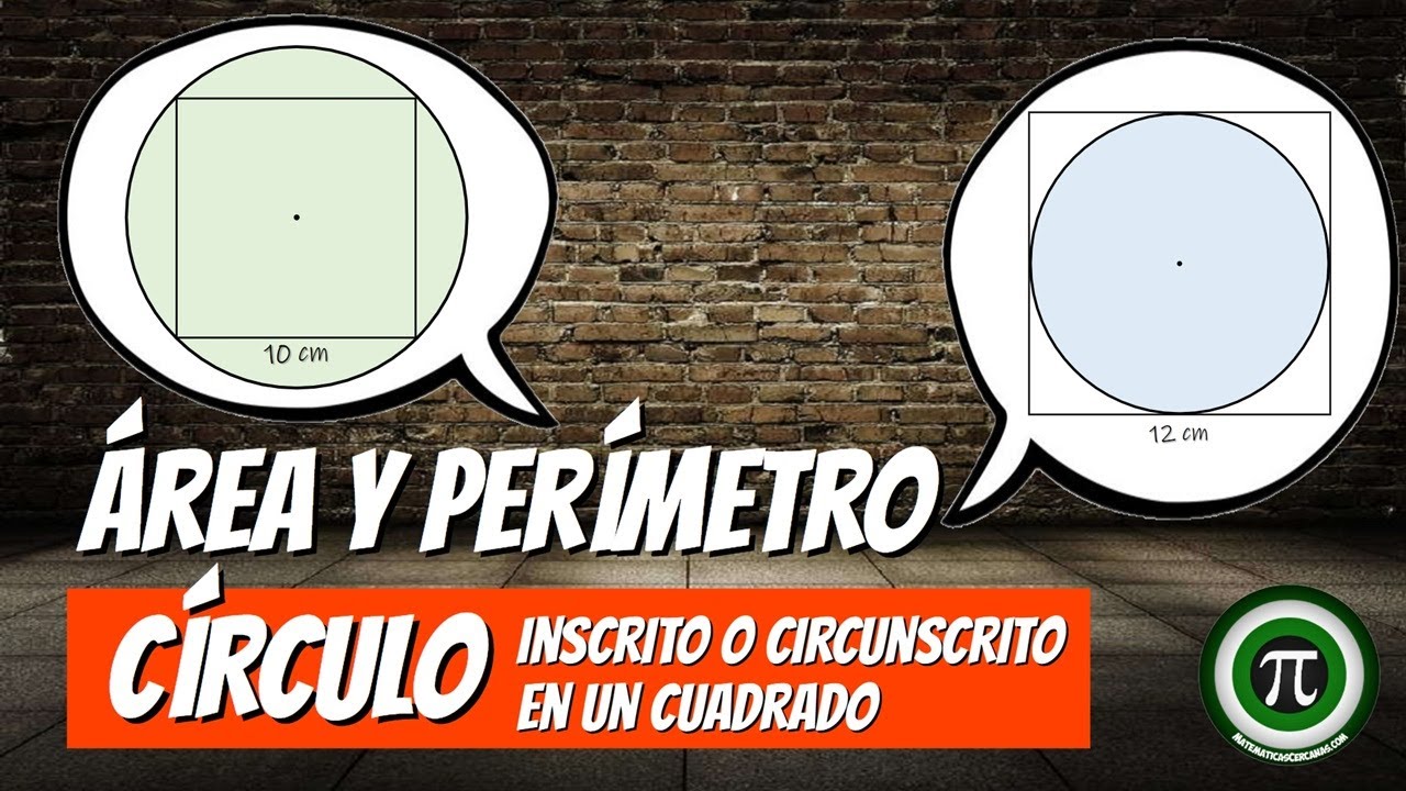 ÁREA Y PERÍMETRO DE UN CÍRCULO INSCRITO O CIRCUNSCRITO EN UN CUADRADO ...