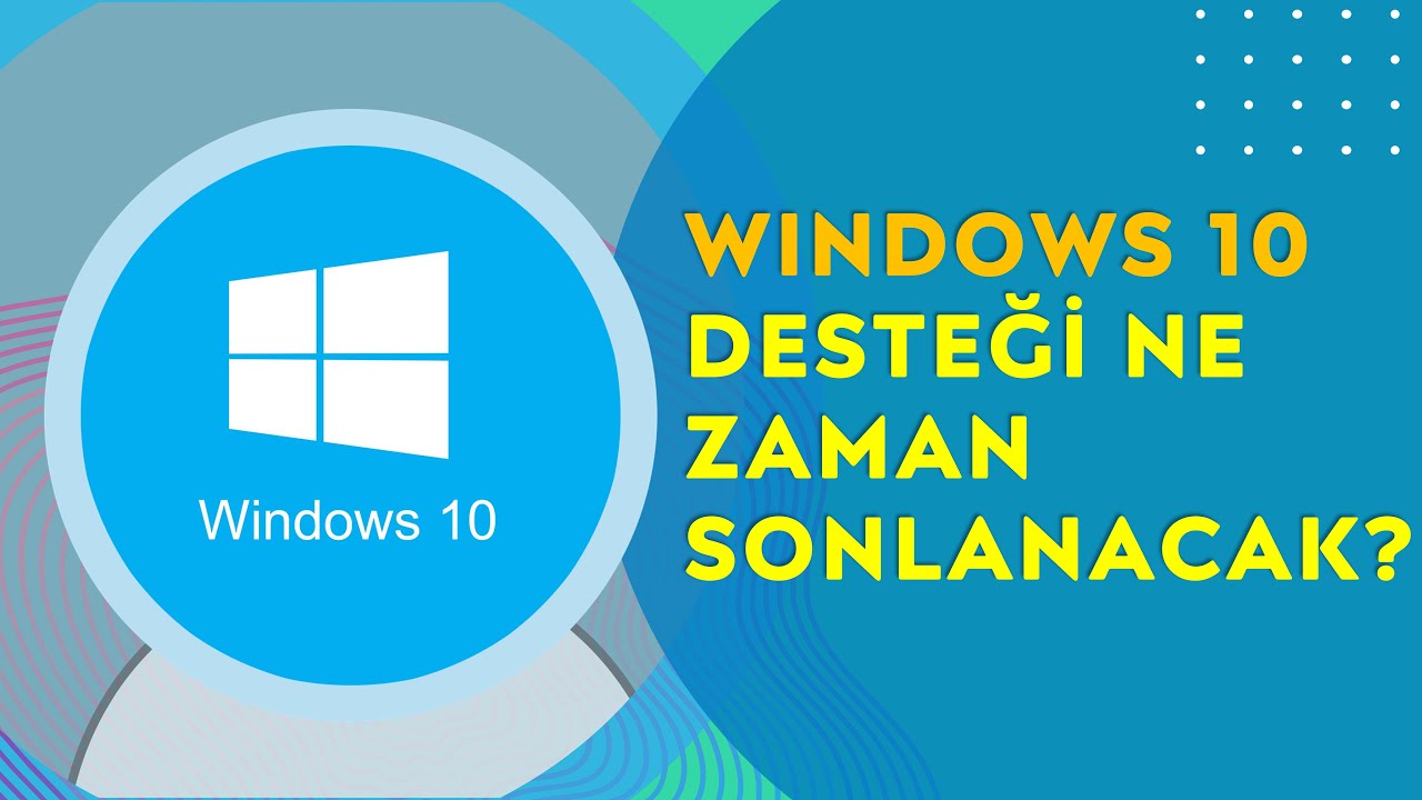 Windows 10 Desteği Ne Zaman Bitiyor? Destek Bittikten Sonra Windows 10 Kullanabilecek miyim ...