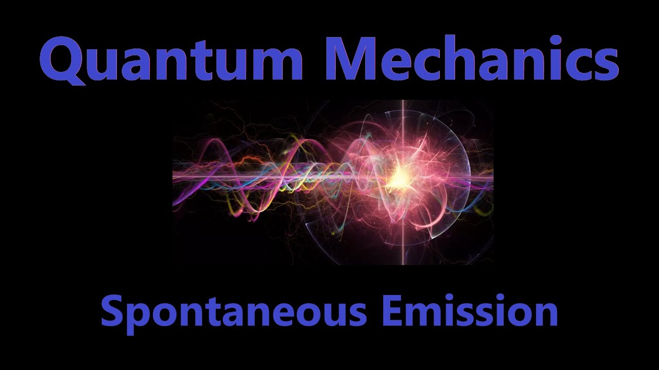 Spontaneous Emission of Electromagnetic Radiation | Quantum Mechanics ...