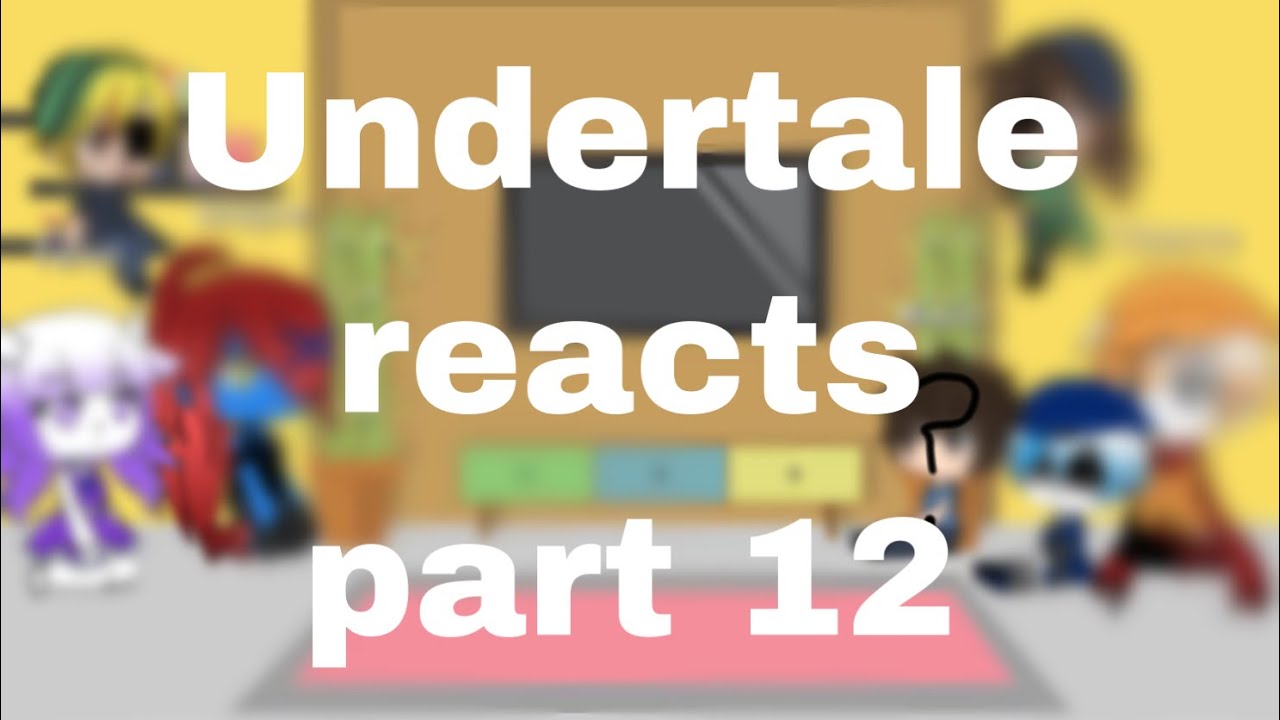 Undertale reacts part 12 - YouTube
