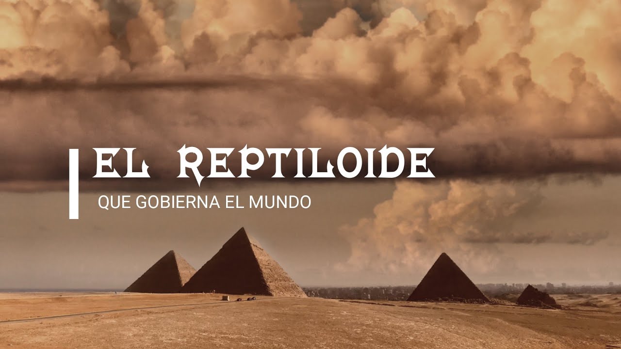 EL REPTILOIDE QUE GOBIERNA EL MUNDO - YouTube