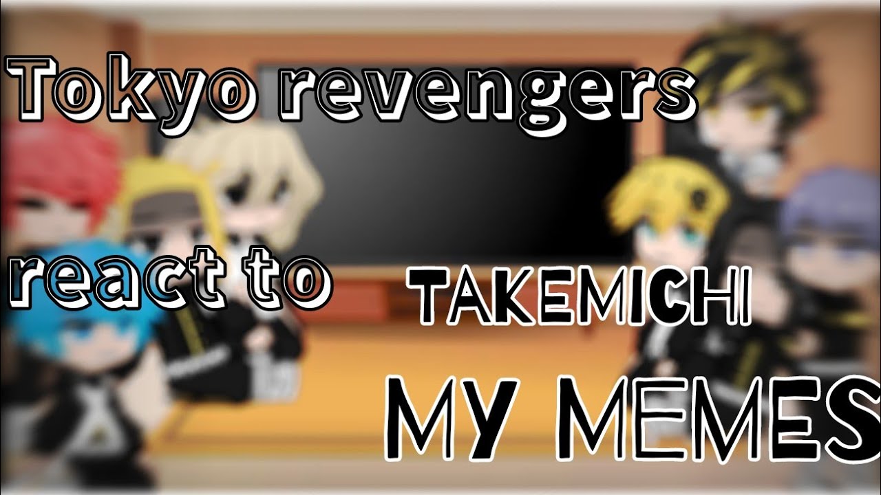Tokyo revengers react to Takemichi /My memes(My au)// 1/? //BlueR - YouTube