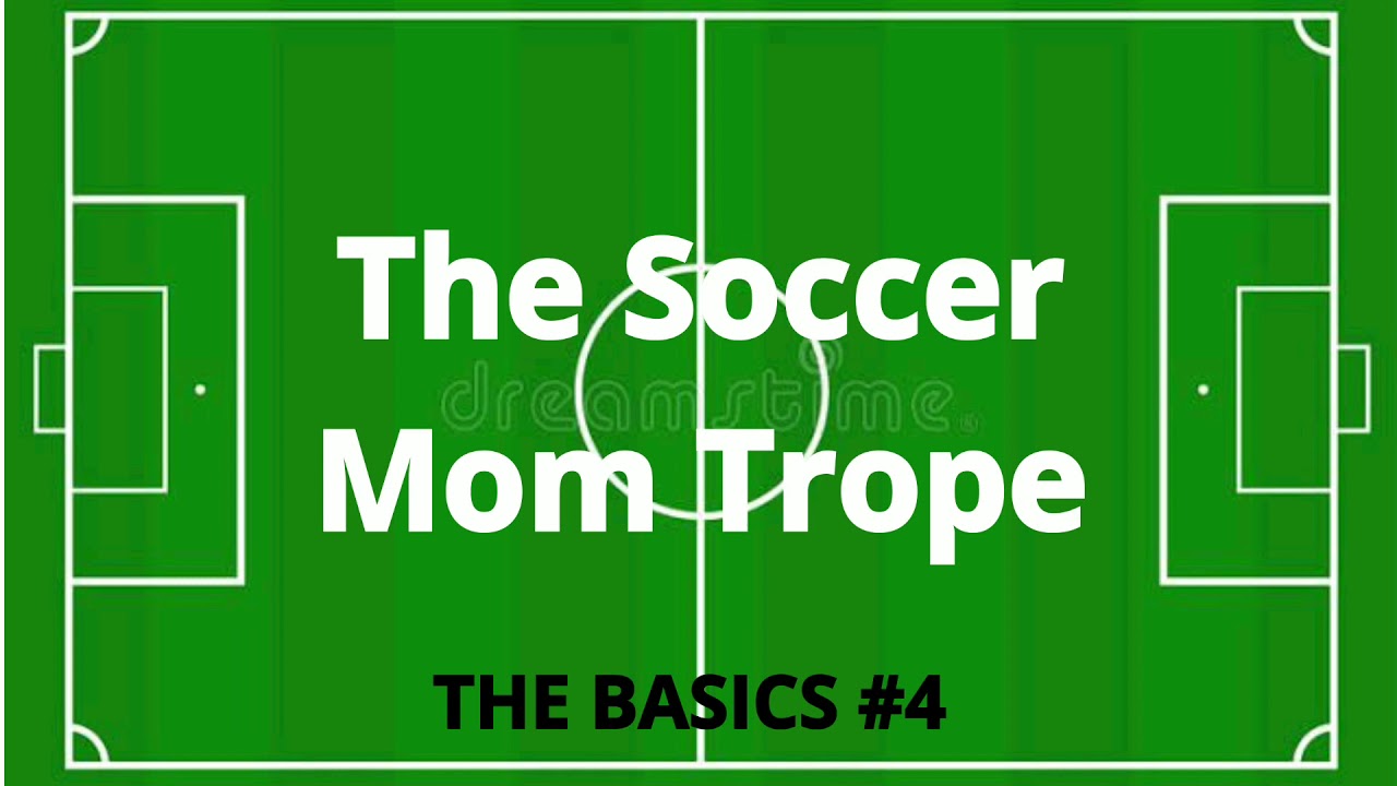 4. The Soccer Mom Trope. The Basics #4. - YouTube