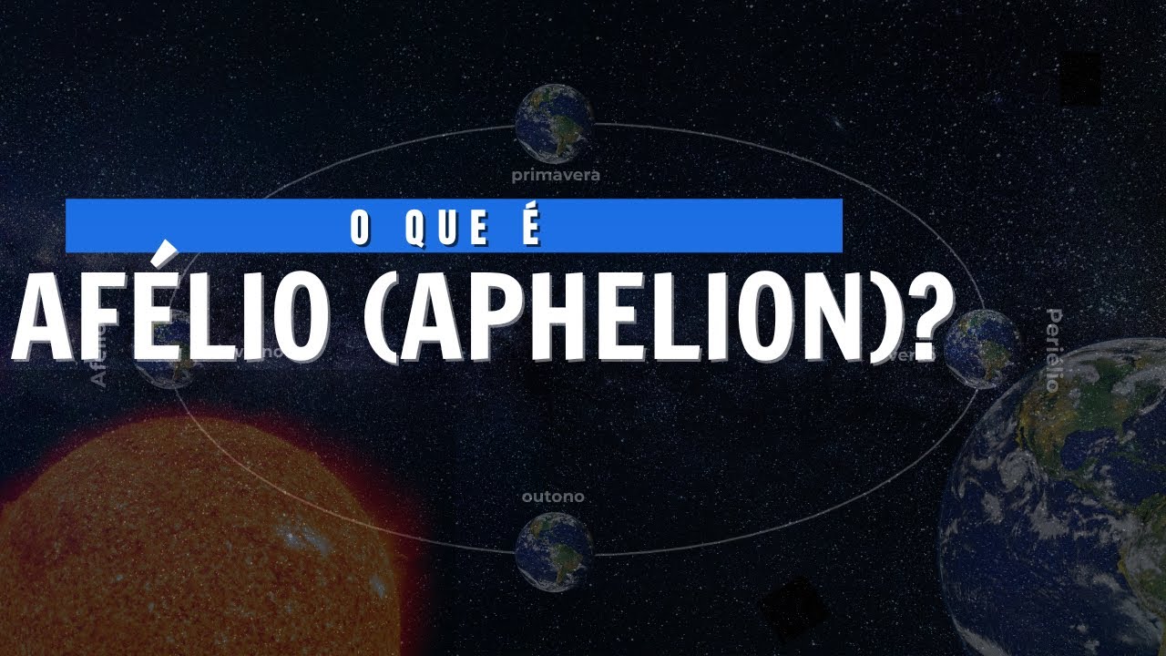 O QUE É AFÉLIO (APHELION)? - YouTube