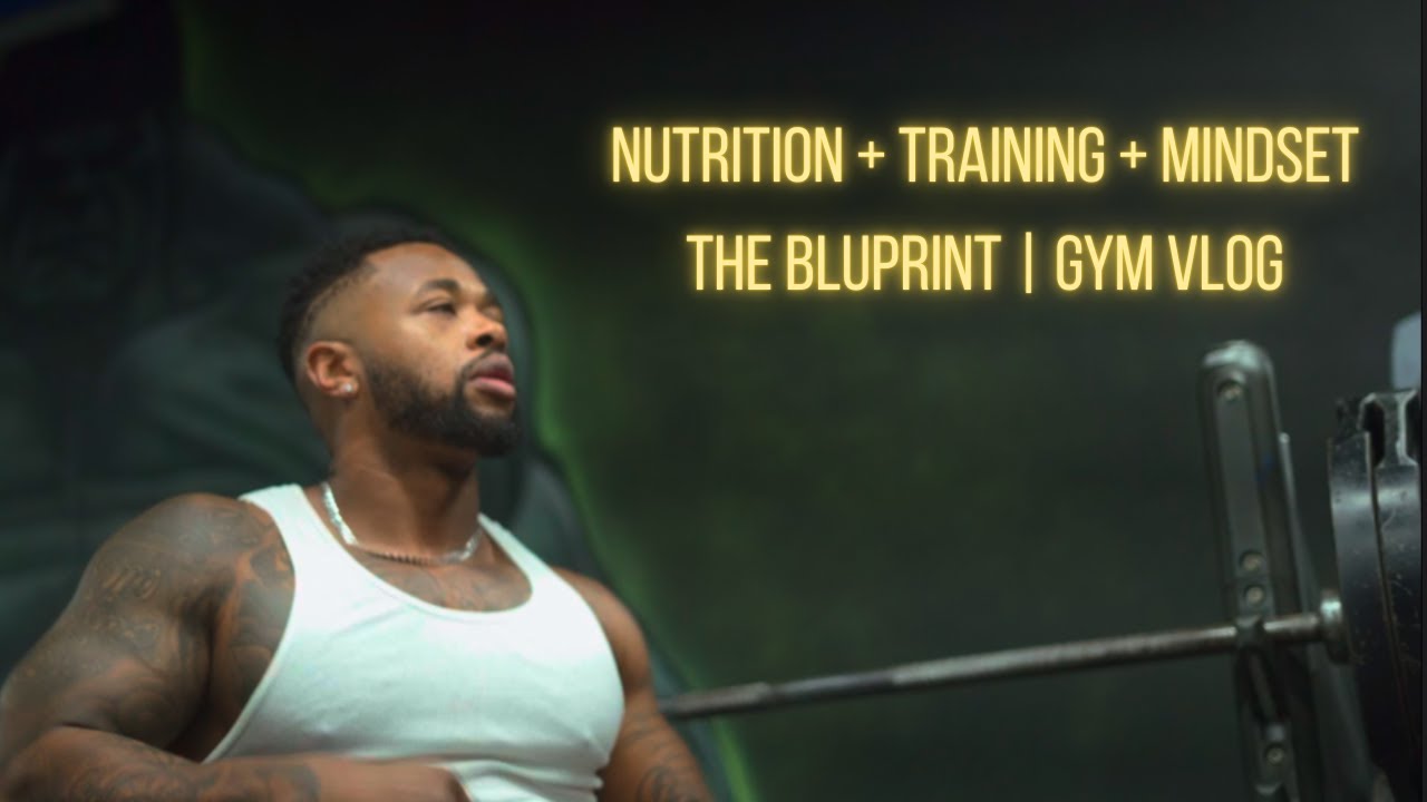 Nutrition + Training + Mindset: The Blueprint | Gym Vlog - YouTube