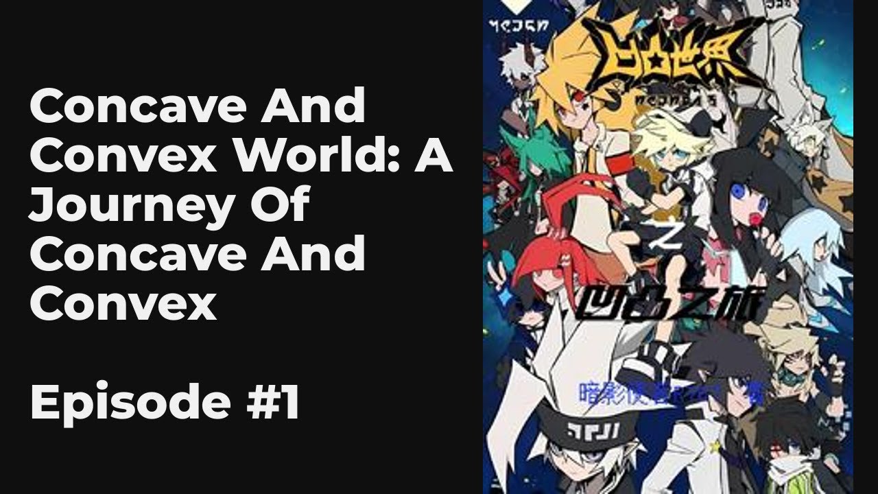 Concave And Convex World: A Journey Of Concave And Convex EP1-10 FULL ...