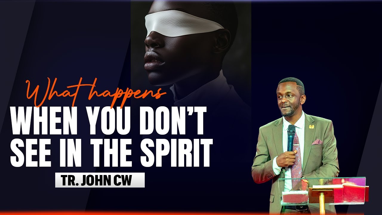 WHAT HAPPENS WHEN YOU DON'T SEE IN THE SPIRIT- TR.JOHN CW - YouTube