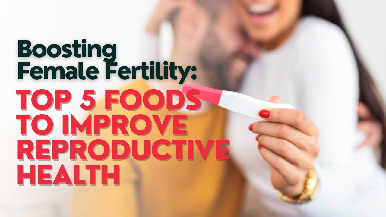 Boosting Female Fertility: Top 5 Foods for Reproductive Health - YouTube