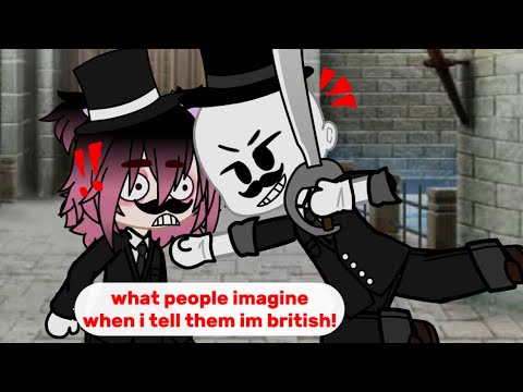 what people imagine when i tell them im british ! || gacha club - YouTube