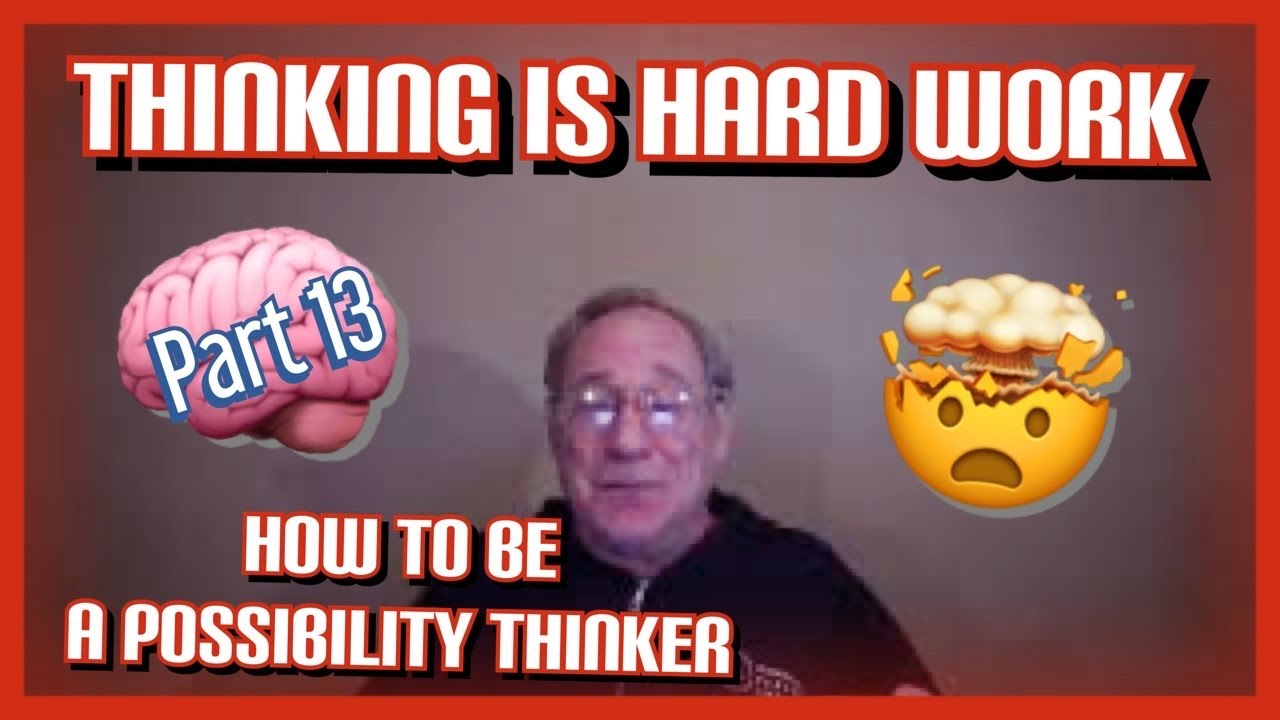 Thinking is Hard Work Part XIV How to be a Possibility Thinker 4-26 ...