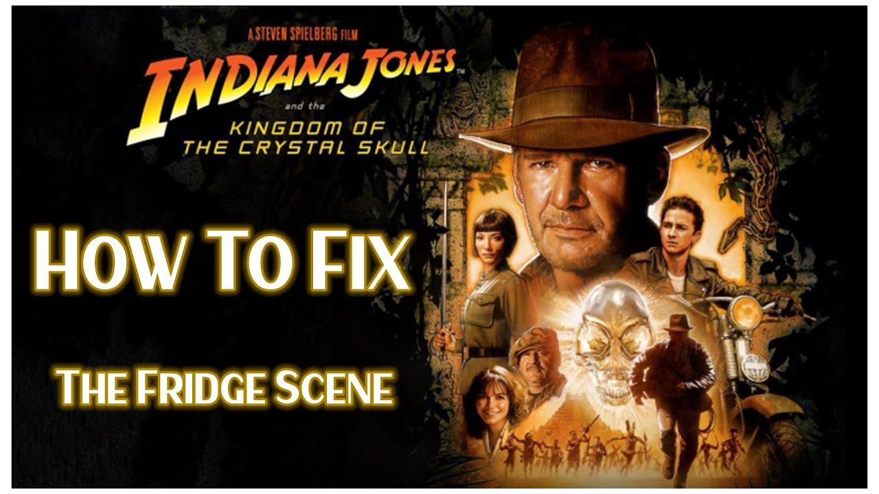 Fixing Indiana Jones and the Kingdom of the Crystal Skull | The Fridge ...