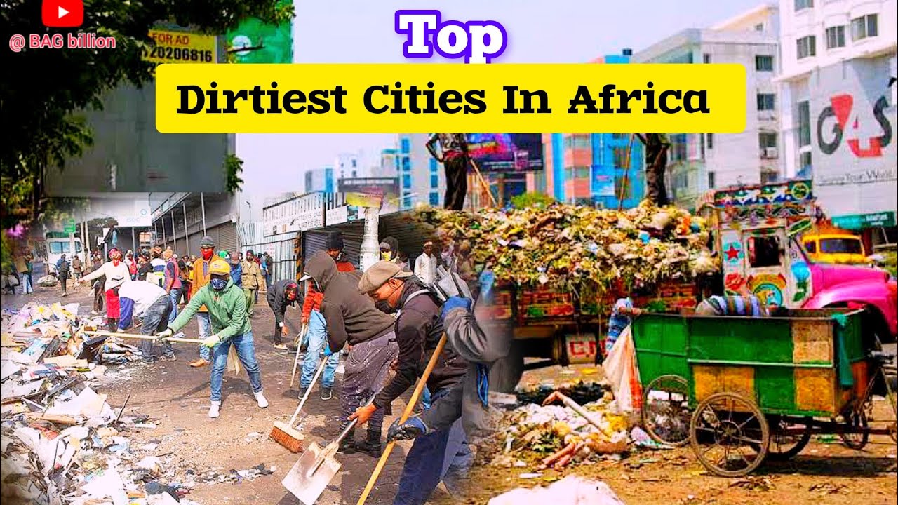 "Top 10 dirtiest cities in Africa" Cities with poor sanitation in ...