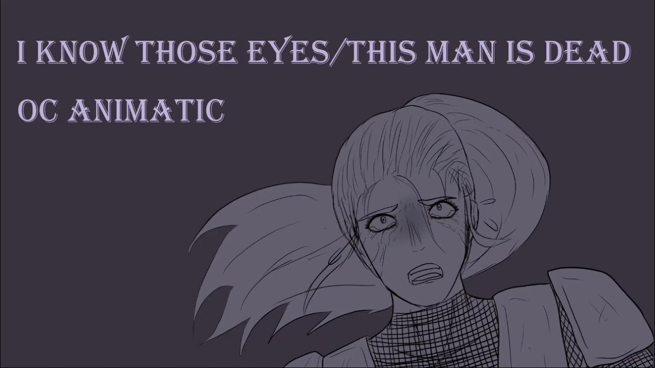 I Know Those Eyes/This Man Is Dead : OC Animatic - YouTube