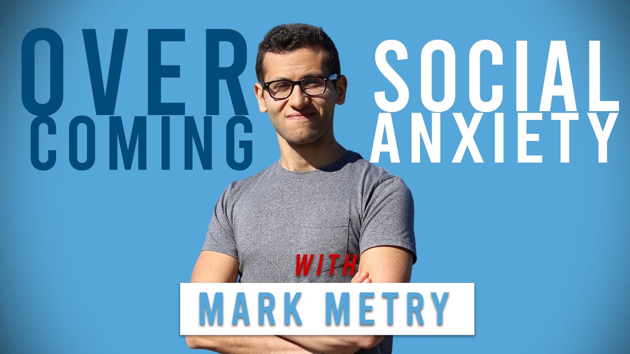 Overcoming Social Anxiety with Mark Metry - YouTube