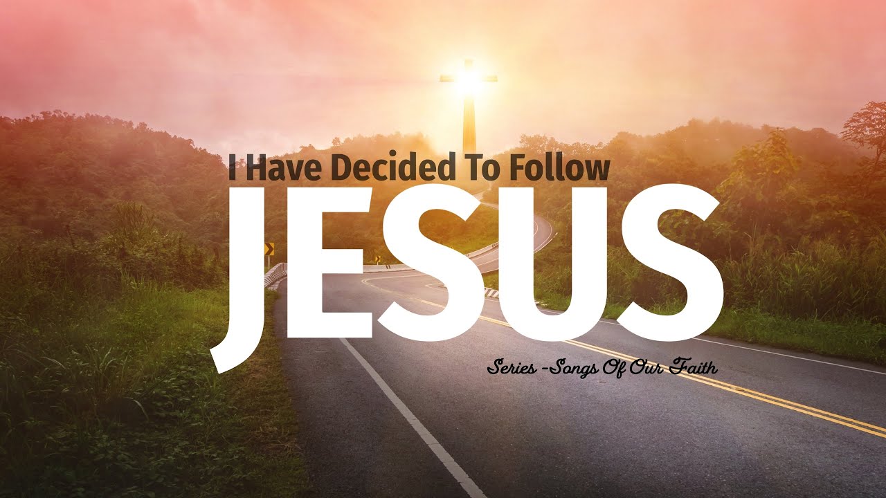 Songs of our faith- I Have Decided to Follow Jesus