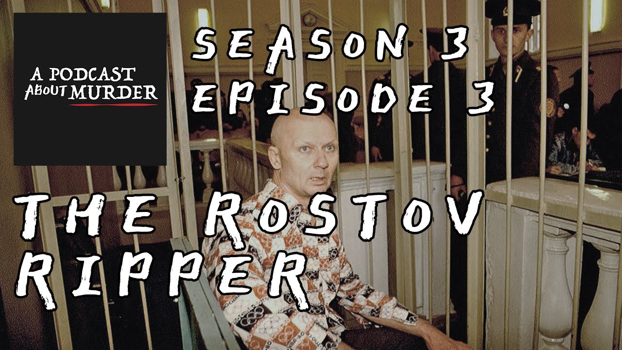 The Rostov Ripper - Episode 3 | Season 3 | A Podcast About Murder - YouTube