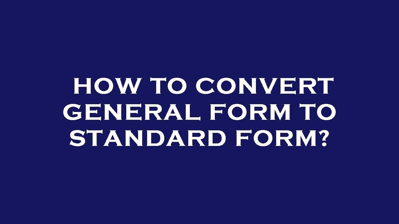 How To Convert General Form To Standard Form YouTube how-to-convert-general-form-to-standard-form-youtube