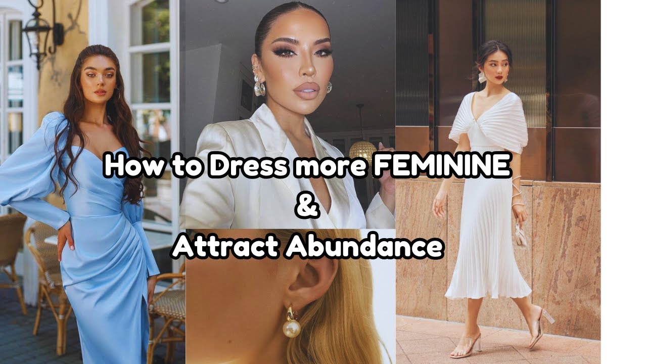 How to Dress More Feminine: Unlock Confidence and Attract Abundance ...