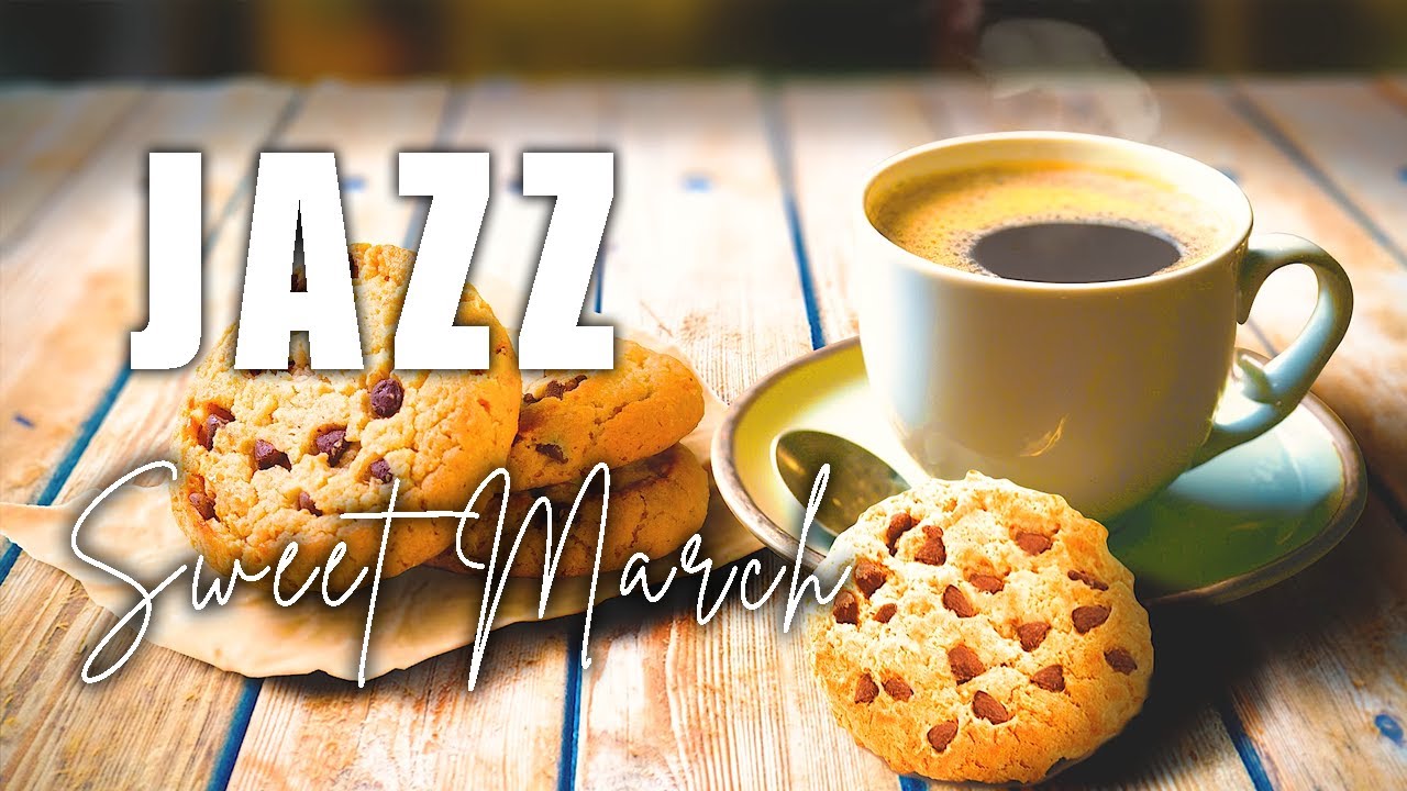 Sweet March Jazz | Cozy Spring Jazz & Bossa Nova to Relax, Study and ...