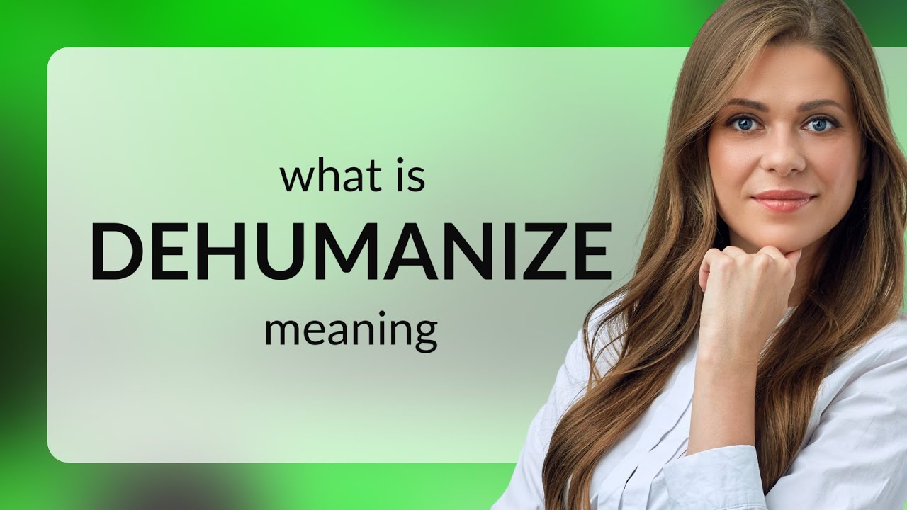 Dehumanize — meaning of DEHUMANIZE - YouTube