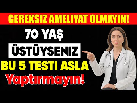 70 Yaş Üstüyseniz Bu 5 Testi ASLA Yaptırmayın!