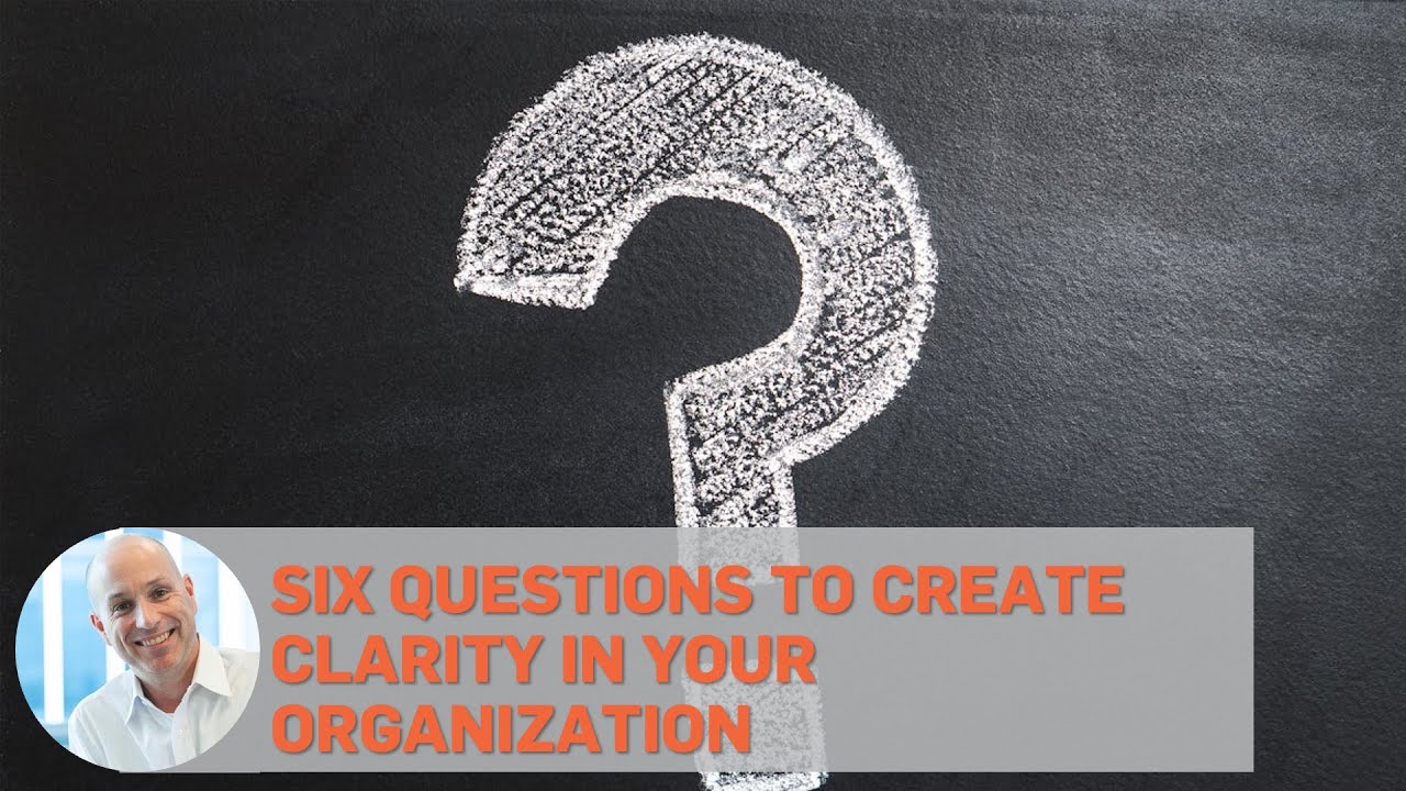 Six Questions to Create Clarity in Your Organization - YouTube