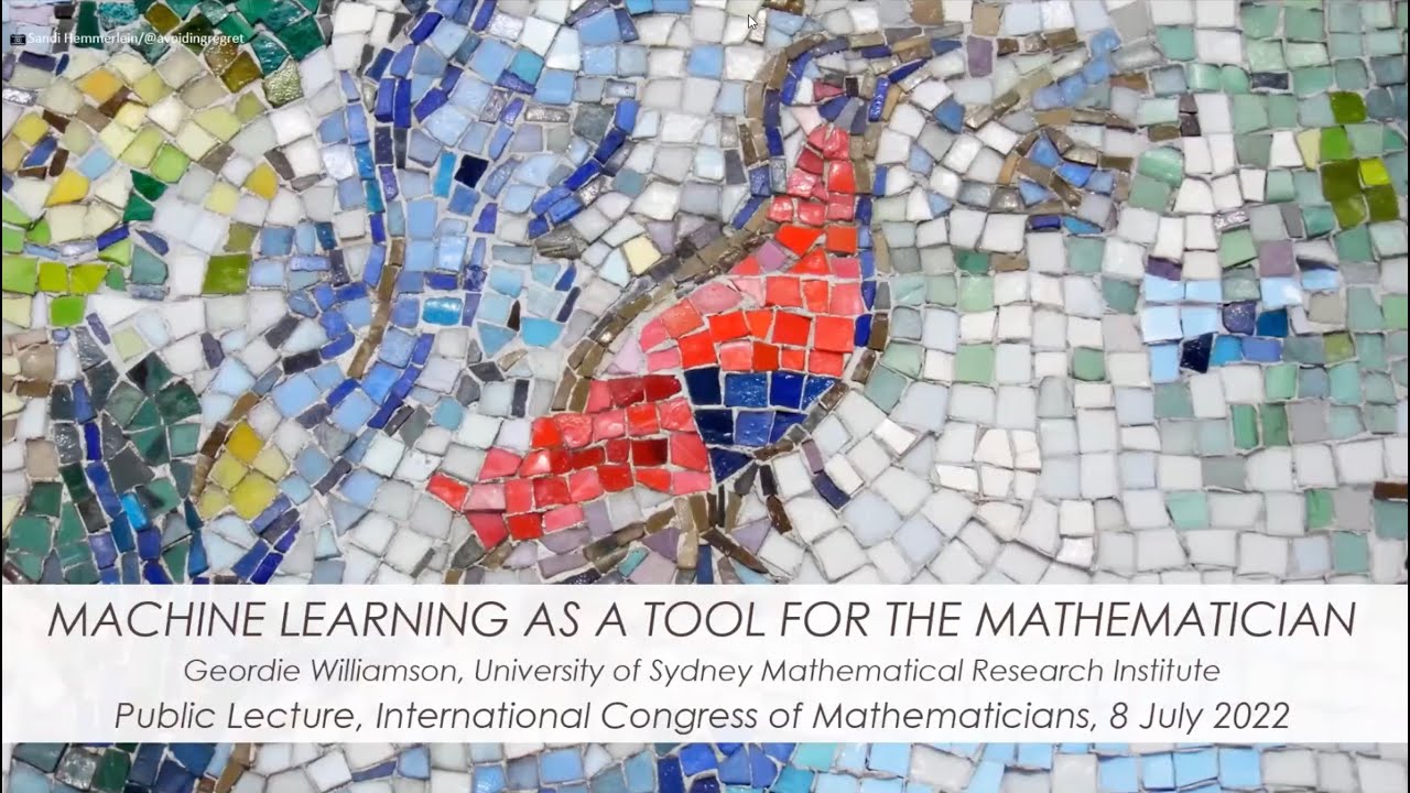 Machine Learning as a Tool for the Mathematician, Geordie Williamson ...