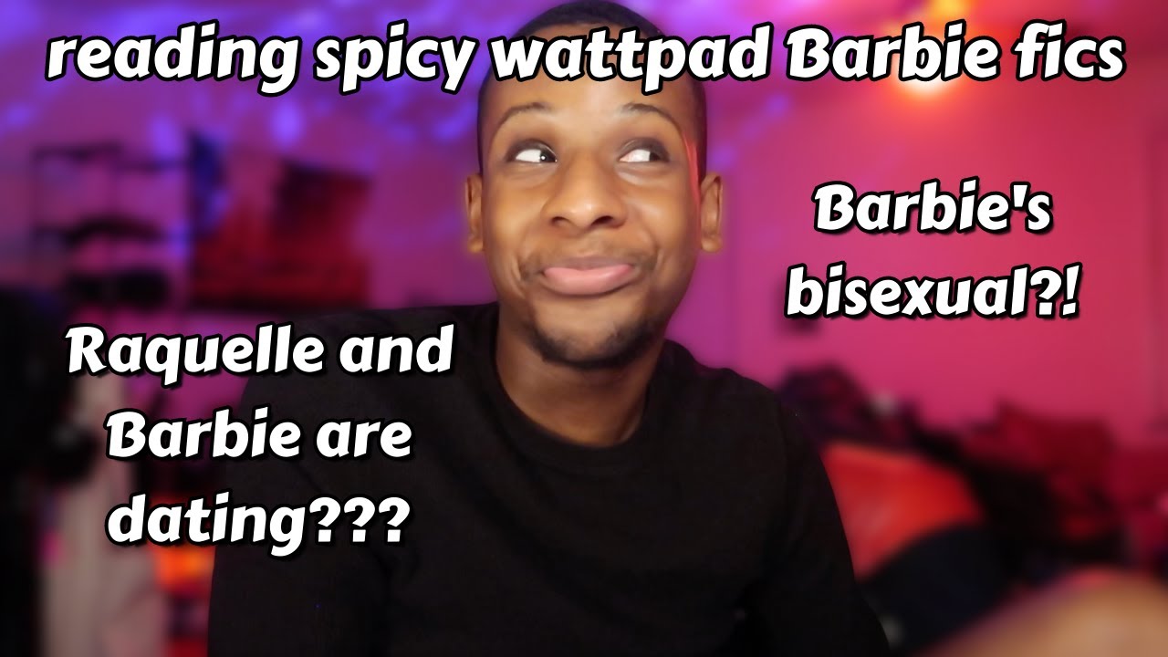 i read SPICY WATTPAD FAN FICS about BARBIE... - YouTube