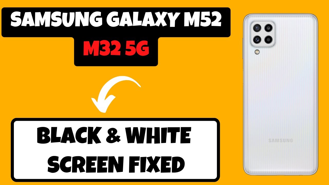 Black and White Screen Issue in Samsung Galaxy M52, M32 5G | Grayscale ...