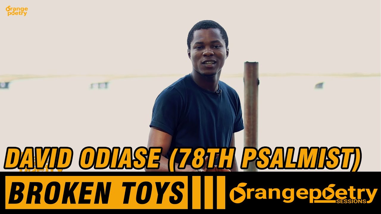 DAVID ODIASE (78th Psalmist) - Broken Toys || Spoken Word || Orange ...