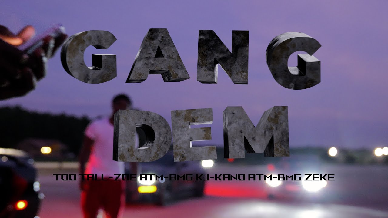 GANG DEM - TOO TALL x ZOE ATM x BMG KJ x KANO ATM x BMG ZEKE - YouTube