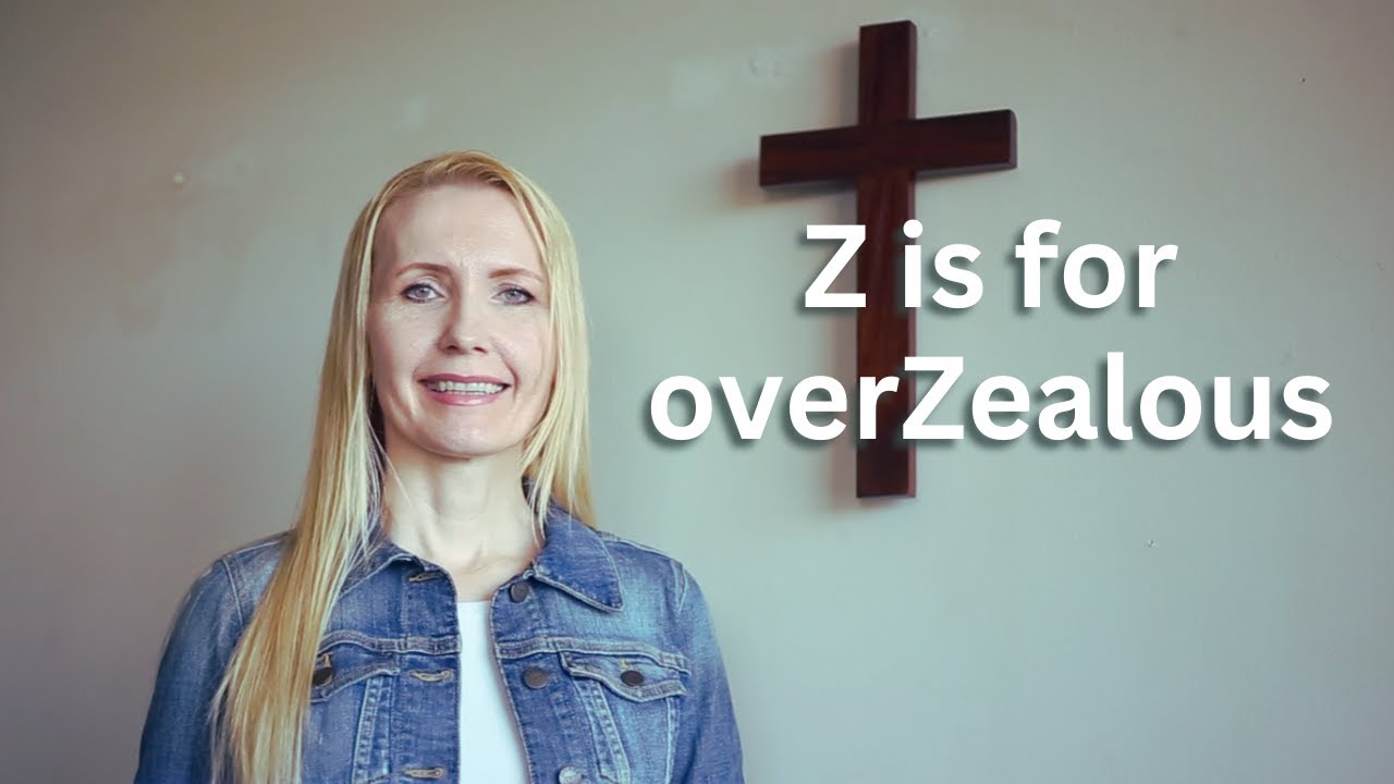 Z is for overZealous - YouTube