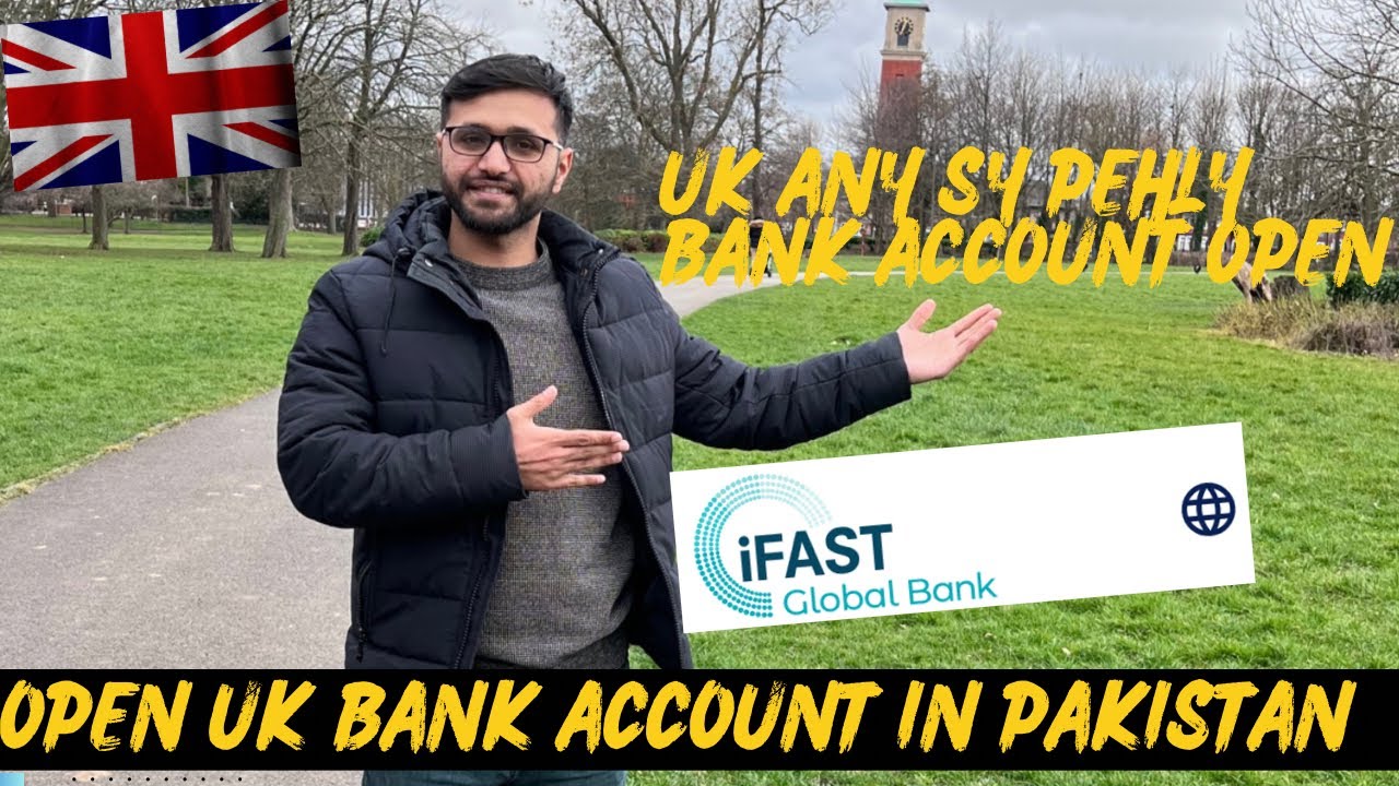 How to open an international bank account in UK from Pakistan | iFAST ...