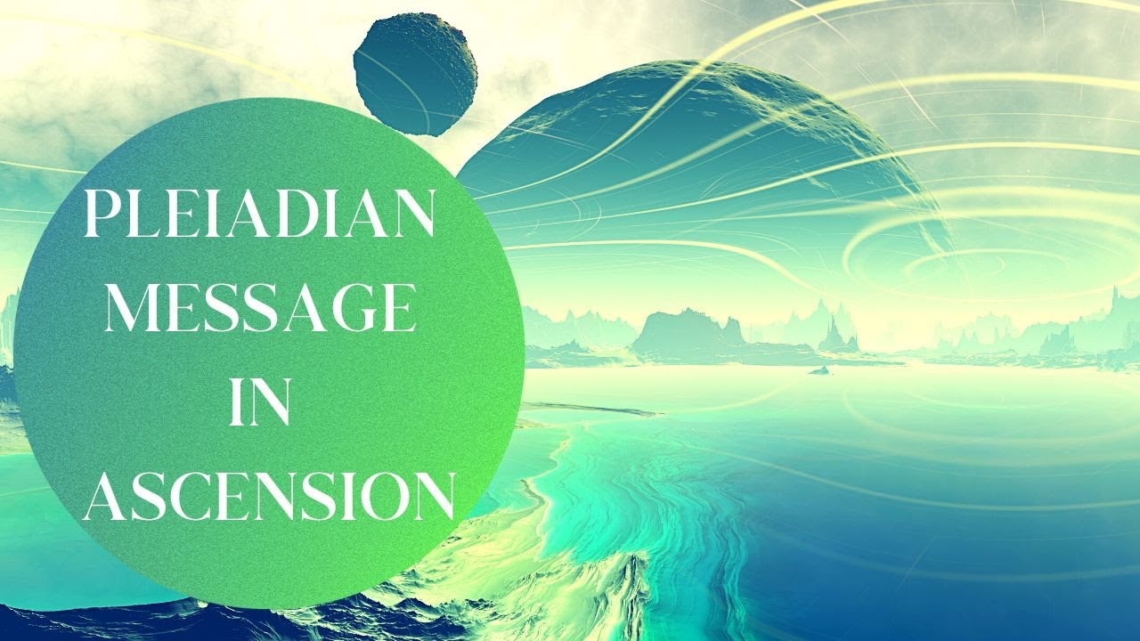 PLEIADIAN MESSAGE IN ASCENSION - YouTube