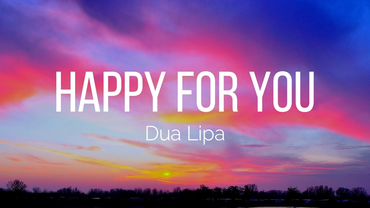 Dua Lipa - Happy For You (Lyrics) - YouTube
