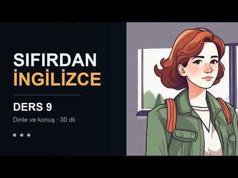 Sıfırdan İngilizce — Ders 9 | Dinle ve Konuş (30 dk)
