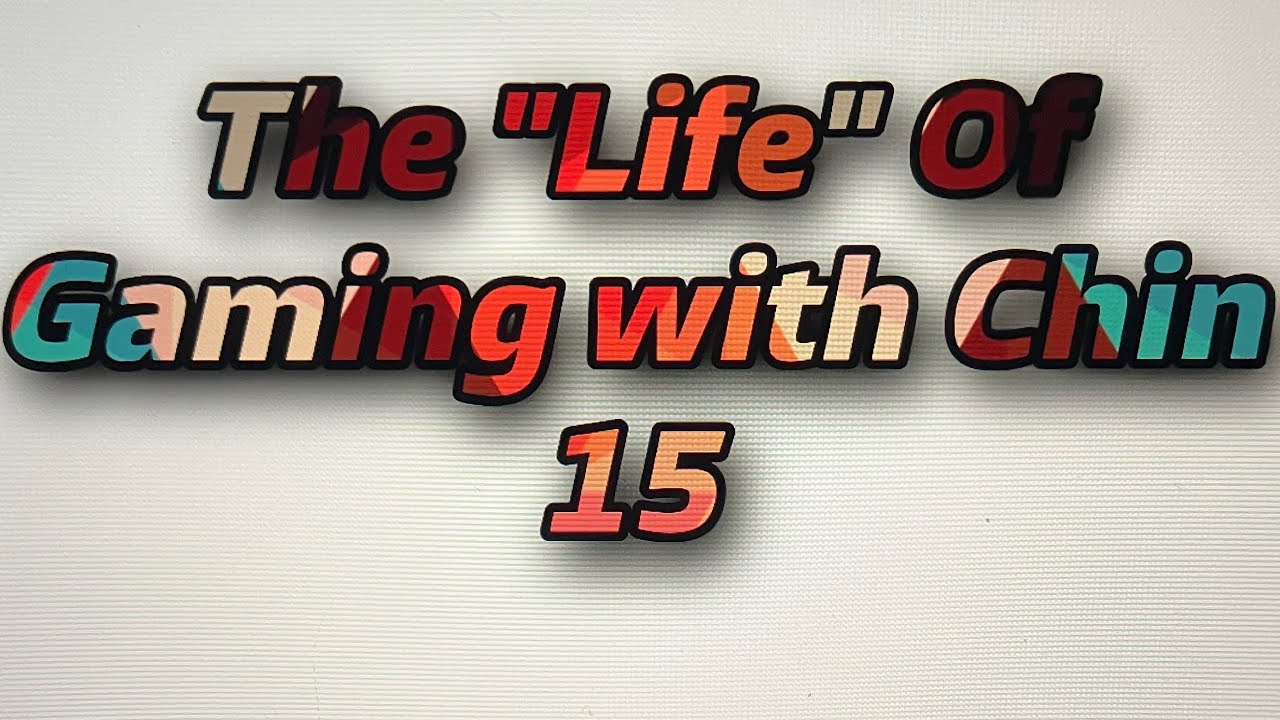 The “Life” Of Gaming with Chin 15 - YouTube