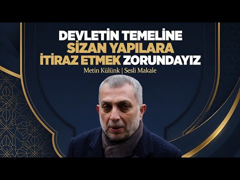 Devletin Temeline Sızan Yapılara İtiraz Etmek Zorundayız | Metin Külünk