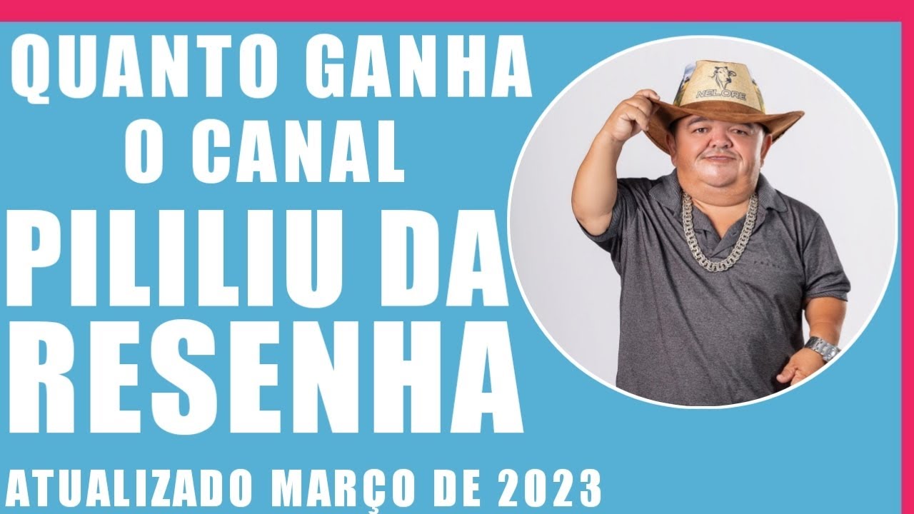 Quanto Ganha O Canal Do Pililiu Da Resenha Atualizado MarÇo De 2023