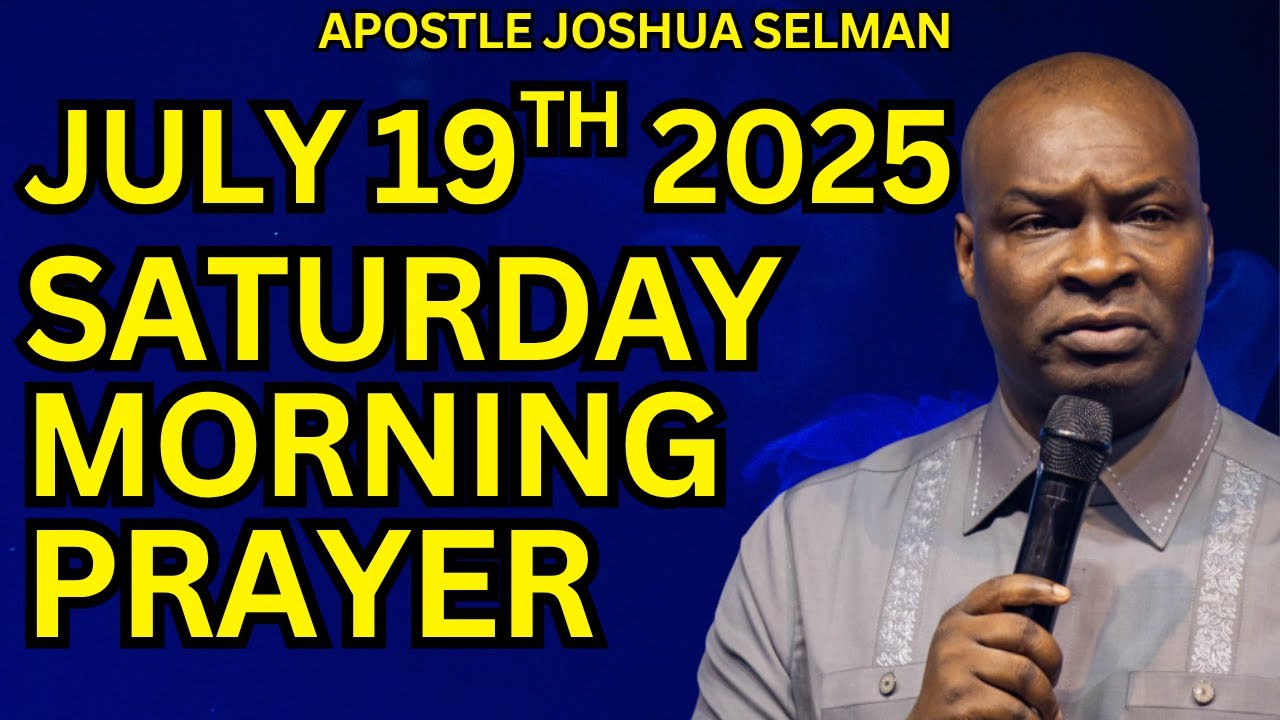 JULY 19th SATURDAY 2025 Start Your Day With Prayers || Apostle Joshua ...