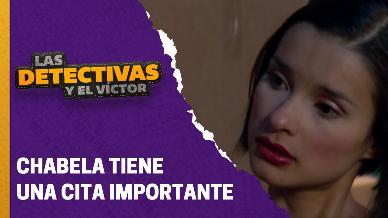 Chabela tiene una cita con Diego Moretti | Las detectivas y el Víctor ...