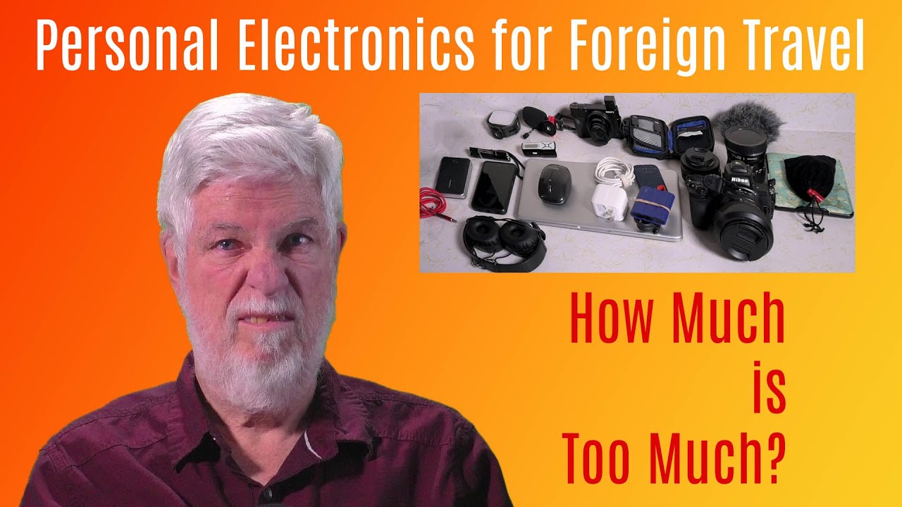 Personal Electronics for Foreign Travel Part 1: How Much Is Too Much ...