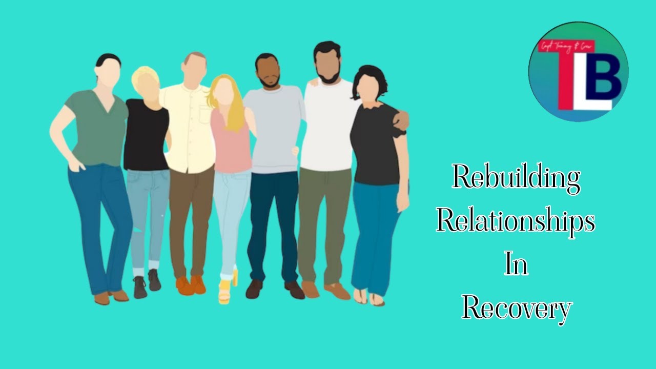 Rebuilding Relationships In Recovery - YouTube