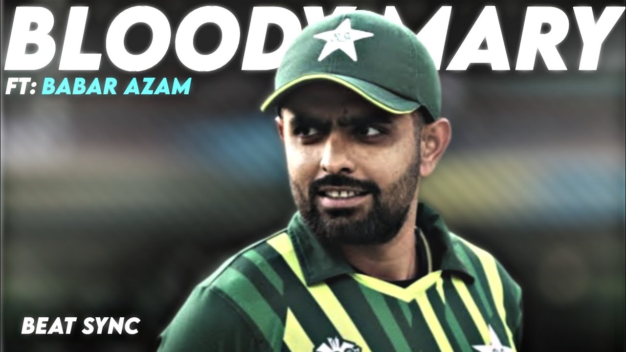 FT.BABAR AZAM THE KING IS BACK • BLOODY MARY • CRICKET EDITX - YouTube