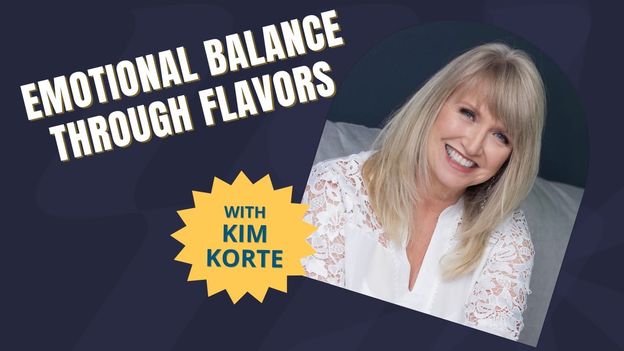 Unlock Emotional Balance: Kim Korte on the Flavors of Emotions - YouTube
