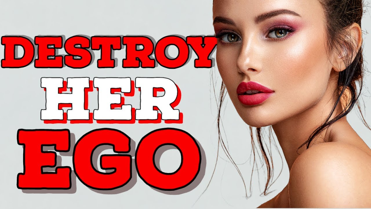 8 Essential Rules to DESTROY Her EGO (Must Know) - YouTube