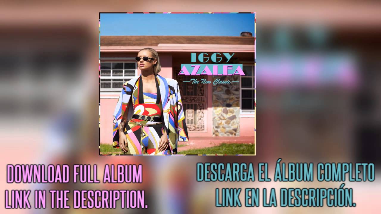 Iggy Azalea | The New Classic | Full Album | FREE DOWNLOAD - YouTube