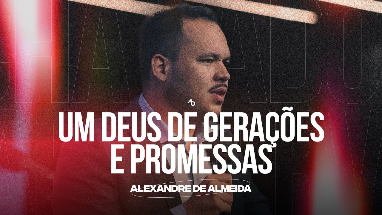 Um Deus de gerações e promessas - Pr. Alexandre de Almeida - YouTube